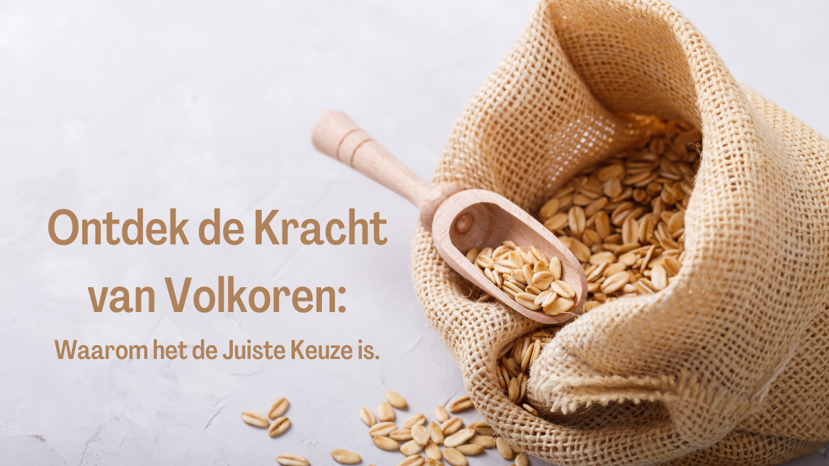 6 Redenen Waarom Volkoren de Juiste Keuze is.